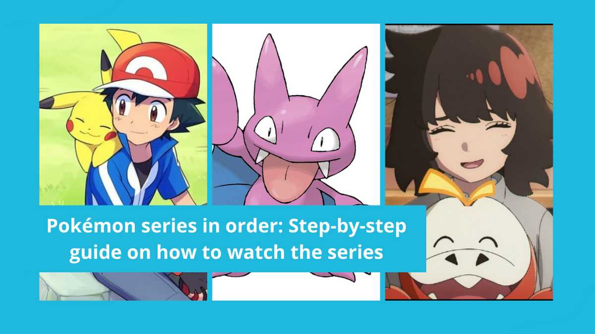 Pokémon series in order: Step-by-step guide on how to watch the series ...