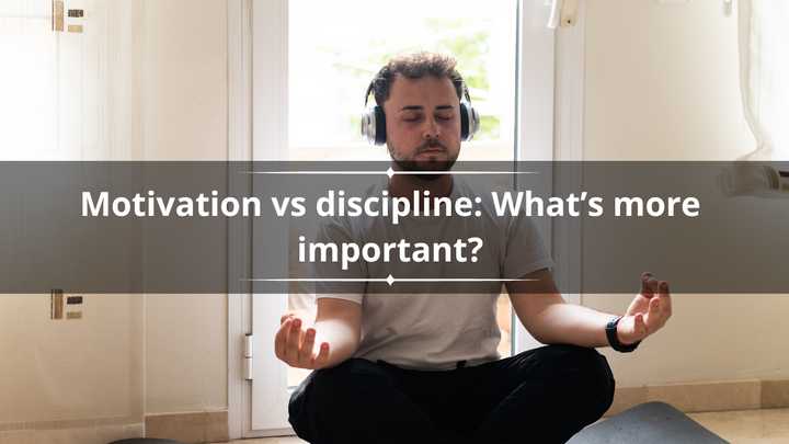 Motivation vs discipline: What’s more important, motivation or ...